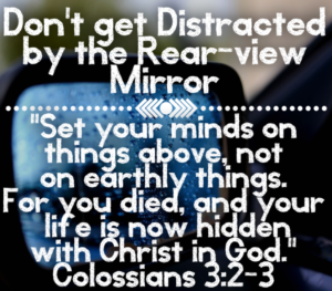 Don't get Distracted by the Rear View Mirror